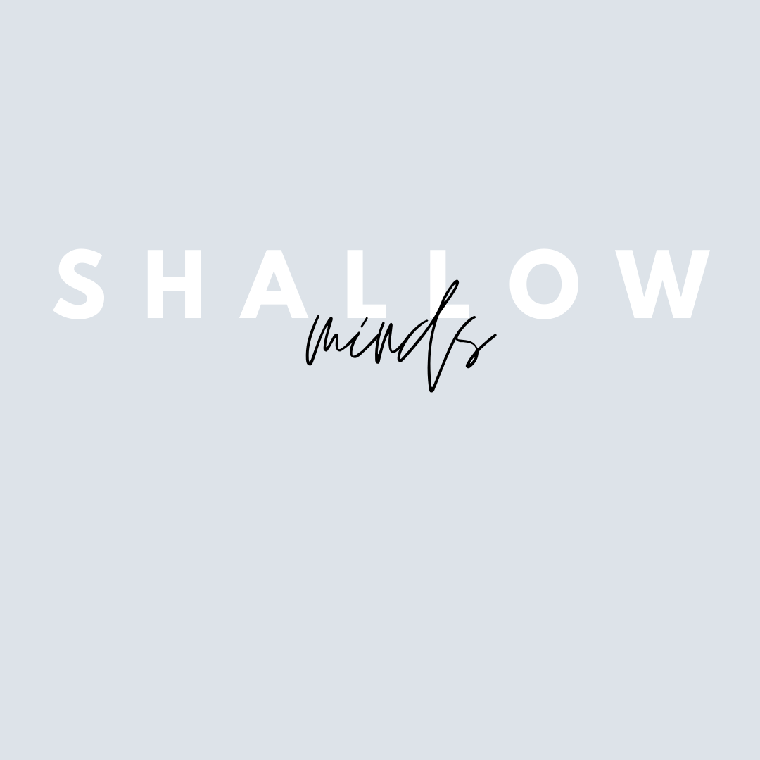 Shallow Minds | Good Info Net