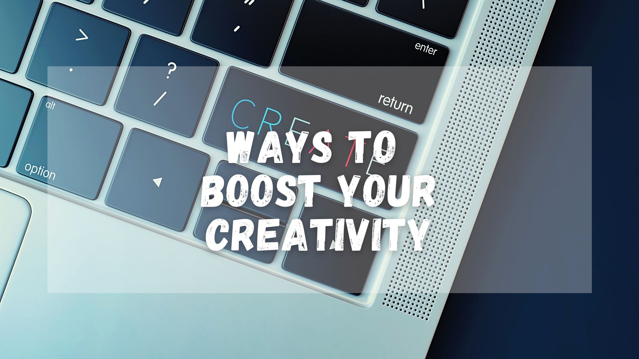Ways to boost your creativity | Good Info Net Ways to boost your creativity | Good Info Net